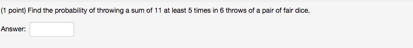 Solved (1 point) Find the probability of throwing a sum of | Chegg.com