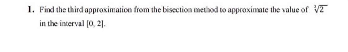 Solved 1. Find the third approximation from the bisection | Chegg.com