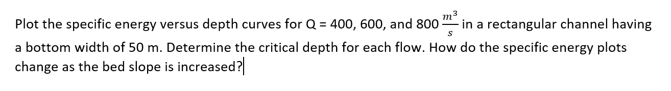 Solved S m3 Plot the specific energy versus depth curves for | Chegg.com