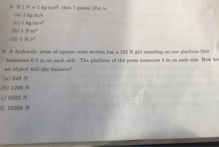 Solved 8. If 1 N 1 kg.m/s2, then 1 pascal (Pa) is (a) 1 | Chegg.com