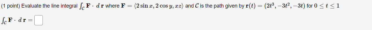 Solved (1 point) Evaluate the line integral ScF. dr where F | Chegg.com