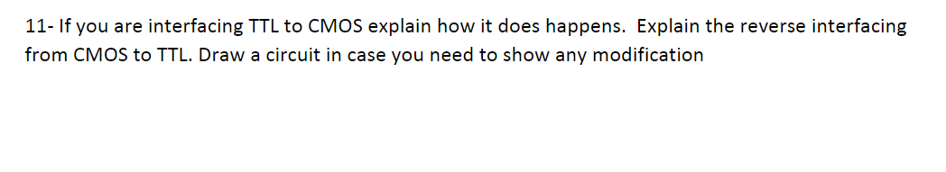 Solved 11- If you are interfacing TTL to CMOS explain how it | Chegg.com