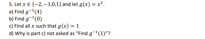 Solved 5. Let x∈{−2,−1,0,1} and let g(x)=x2. a) Find g−1(4) | Chegg.com Solved 5. Let x∈{−2,−1,0,1} and let g(x)=x2. a) Find g−1(4) | Chegg.com
