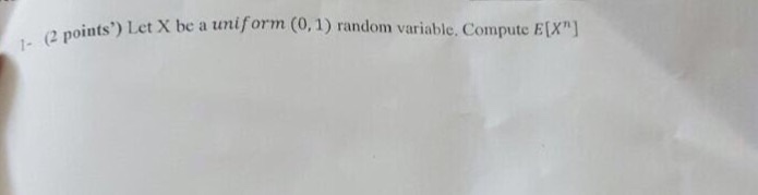 Solved Let X be a uniform (0, 1) random variable. Compute | Chegg.com