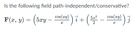 Solved Is the following field path-independent/conservative? | Chegg.com