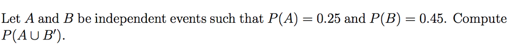Solved Let A and B be independent events such that P(A) | Chegg.com