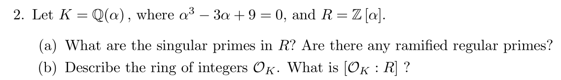 Solved 2. Let K Q(a), where aș – 3a +9 = 0, and R=[a]. = (a) | Chegg.com