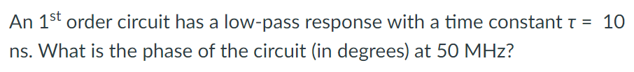 Solved An 1st order circuit has a low-pass response with a | Chegg.com