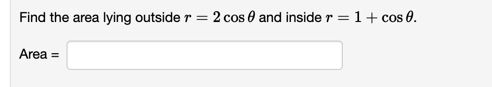 Solved Find the area lying outside r=2cosθ and inside | Chegg.com