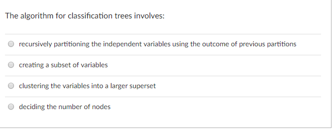 Solved The algorithm for classification trees involves: O O | Chegg.com