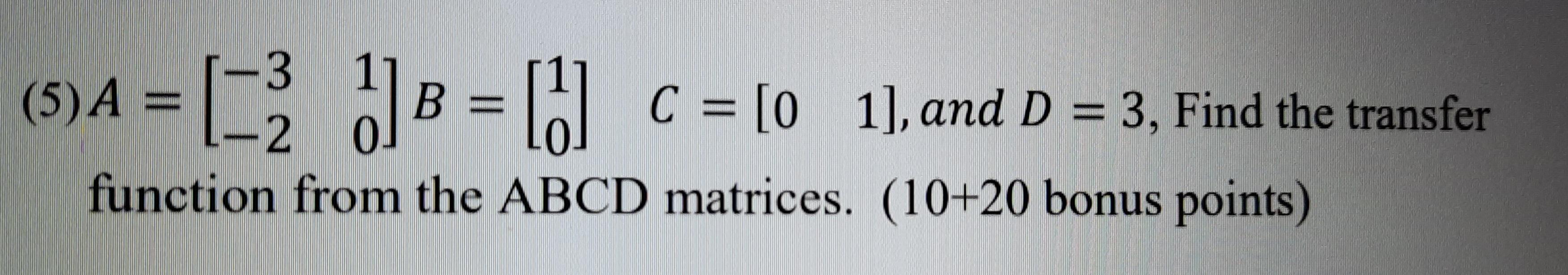 Solved -3 1 (5) B = C 0 [O 1], and D = 3, Find the transfer | Chegg.com