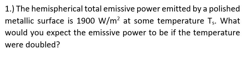 Solved 1.) The hemispherical total emissive power emitted by | Chegg.com