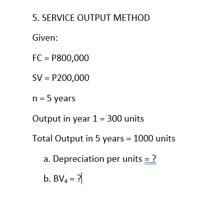 Solved 5. SERVICE OUTPUT METHOD Given: FC = P800,000 SV = | Chegg.com