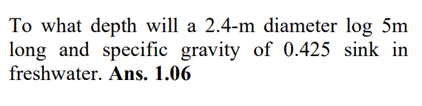 Solved To what depth will a 2.4−m diameter log5 m long and | Chegg.com