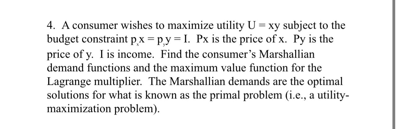 Solved 4. A consumer wishes to maximize utility U=xy subject | Chegg.com