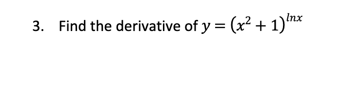 3. Find the derivative of y=(x2+1)lnx | Chegg.com