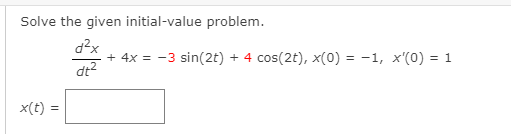 Solved Solve the given initial-value problem. d2x dt2 + 4x = | Chegg.com