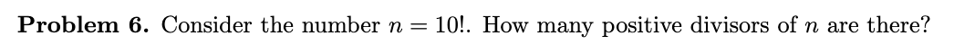 Solved Problem 6. Consider the number n = 10!. How many | Chegg.com