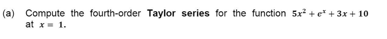 Solved (a) Compute the fourth-order Taylor series for the | Chegg.com