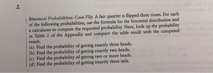 Solved Coin Flip A fair quarter is flipped three times. For | Chegg.com