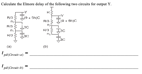 Solved Calculate the Elmore delay of the following two | Chegg.com