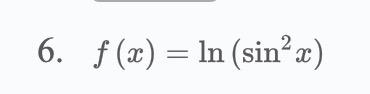 Solved Differentiate the function. 6. f(x) = ln (sin x) | Chegg.com