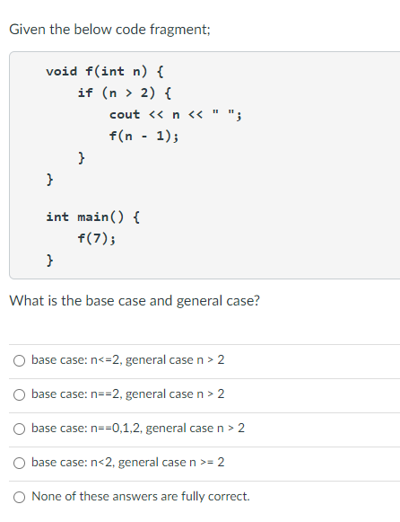 Solved Given the below code fragment; "; void f(int n) { if | Chegg.com