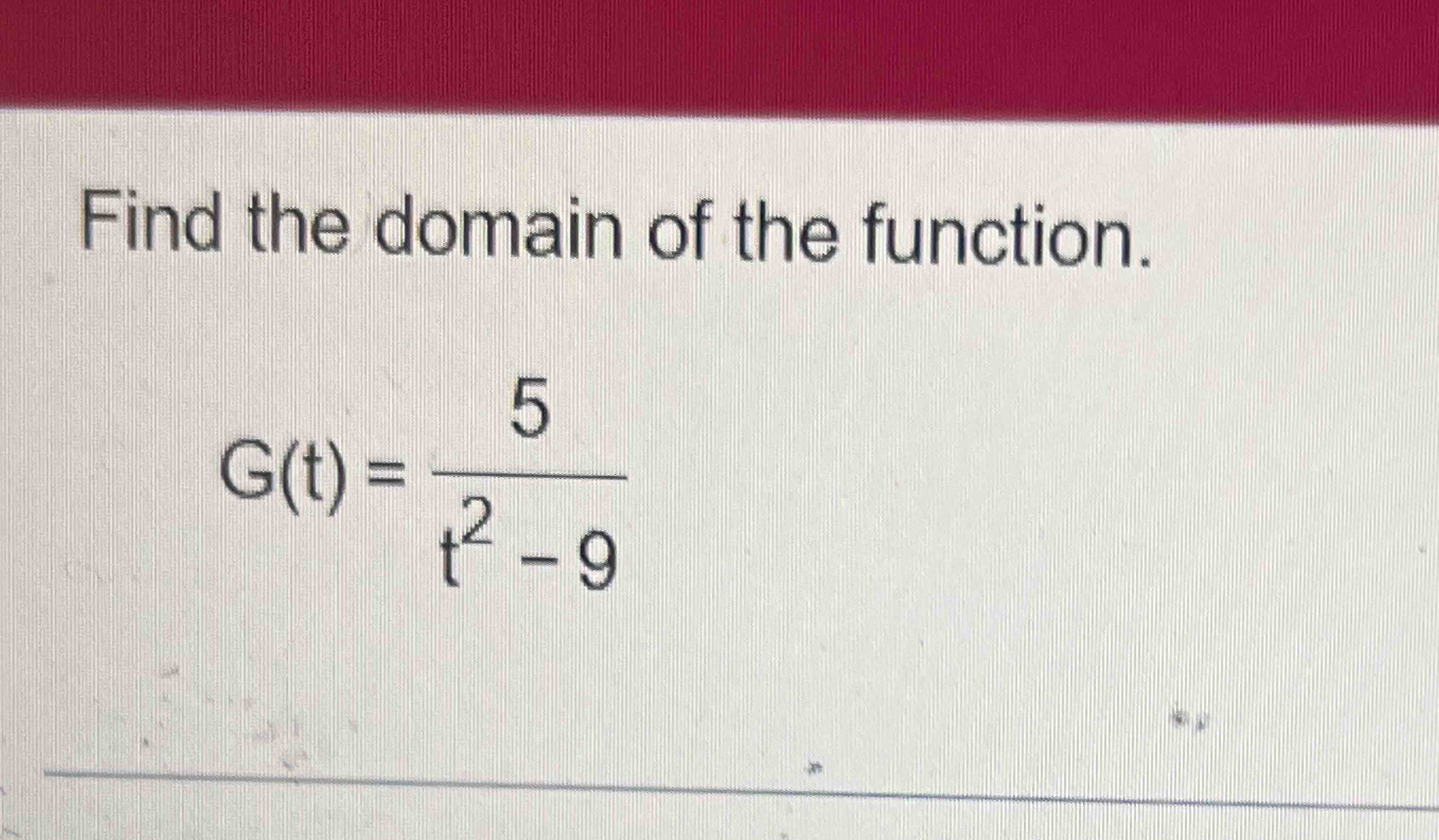 Solved Find the domain of the function.G(t)=5t2-9 | Chegg.com