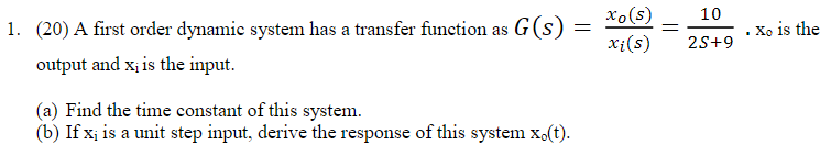 Solved 10 = xo(s) xi(s) 1. (20) A first order dynamic system | Chegg.com
