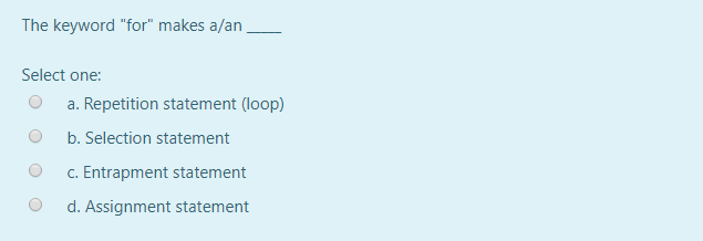 Solved The keyword "for" makes a/an Select one: a. | Chegg.com