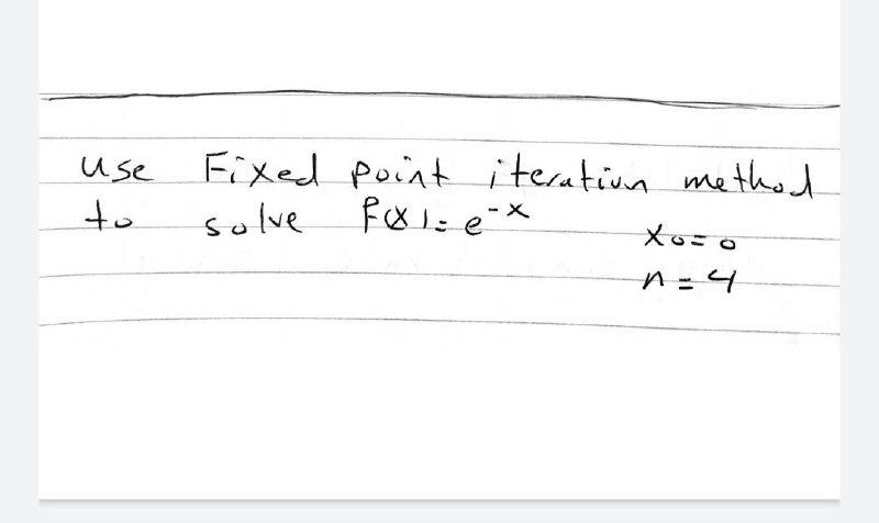 Solved use to Fixed point iteration method f&l=ex solve n-4 | Chegg.com