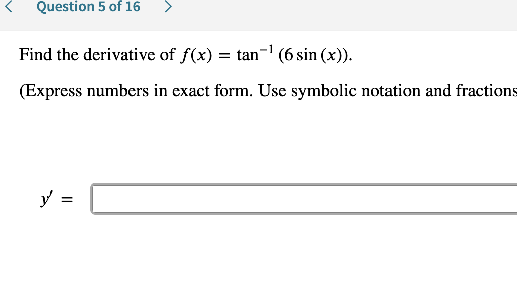 Solved Find the derivative of f(x)=tan-1(6sin(x)).(Express | Chegg.com