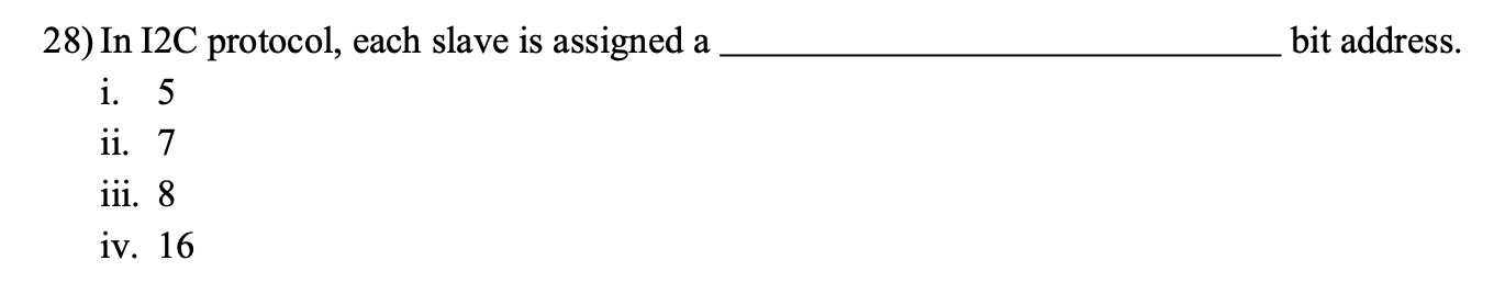 Solved bit address. 28) In 12C protocol, each slave is | Chegg.com
