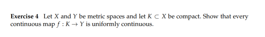 Solved Exercise 4 Let X and Y be metric spaces and let K C X | Chegg.com