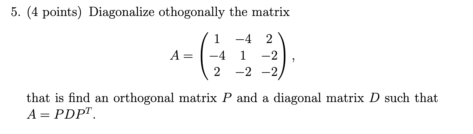 Solved 5. (4 points) Diagonalize othogonally the matrix A - | Chegg.com