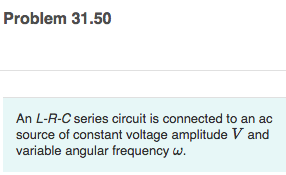 Solved Problem 31.50 An L-R-C series circuit is connected to | Chegg.com