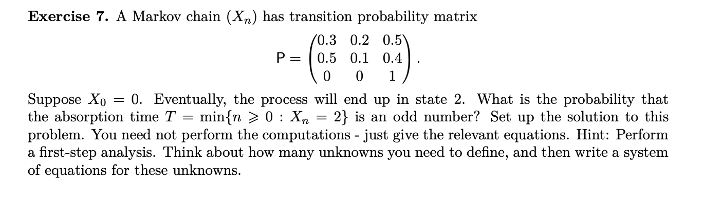 Solved Exercise 7. A Markov chain (Xn) has transition | Chegg.com