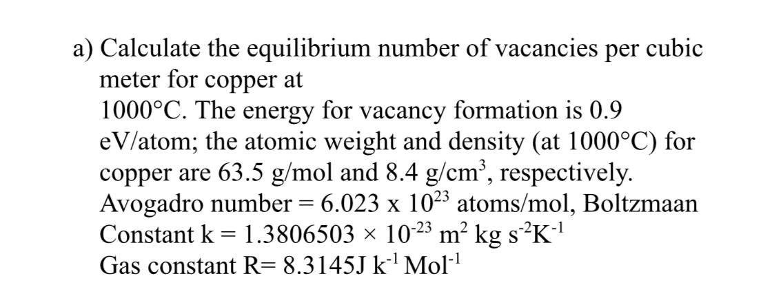 Solved a) Calculate the equilibrium number of vacancies per | Chegg.com