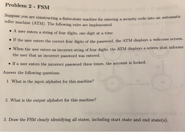 Solved Problem 2 FSM Suppose you are teller machine (ATM). | Chegg.com