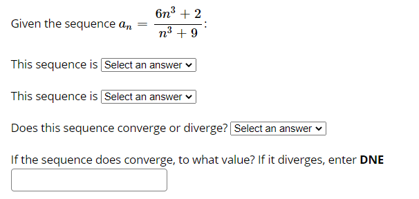 Solved Given the sequence an 6n3 + 2 n3 + 9 This sequence is | Chegg.com
