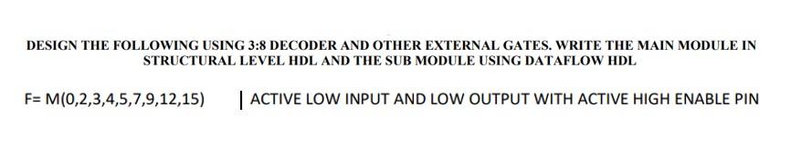 Solved DESIGN THE FOLLOWING USING 3:8 DECODER AND OTHER | Chegg.com