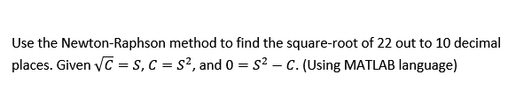 Solved Use the Newton-Raphson method to find the square-root | Chegg.com
