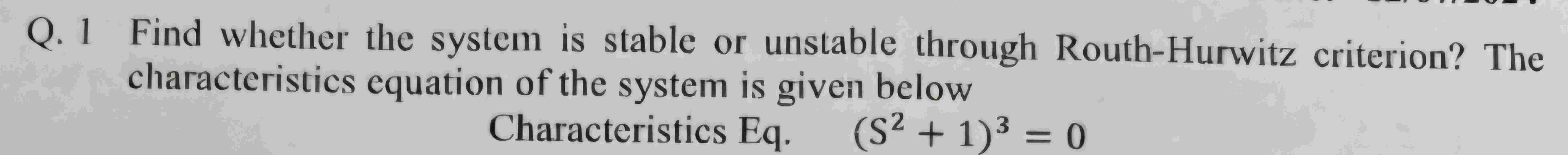 Solved Q. 1 ﻿Find whether the system is ﻿stable or ﻿unstable | Chegg.com