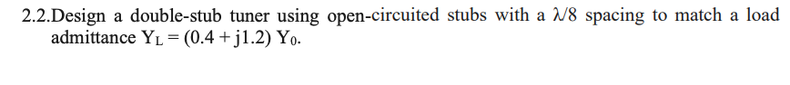 Solved 2.2.Design a double-stub tuner using open-circuited | Chegg.com
