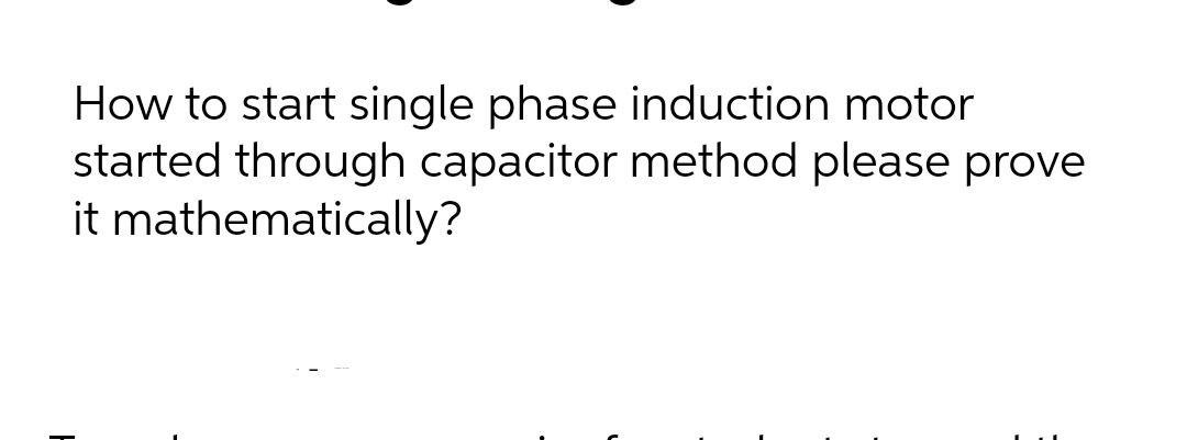 Solved How to start single phase induction motor started | Chegg.com