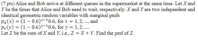 Solved (7 pts) Alice and Bob arrive at different queues in | Chegg.com