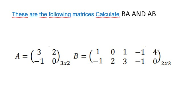 Solved These are the following matrices Calculate; BA AND AB | Chegg.com
