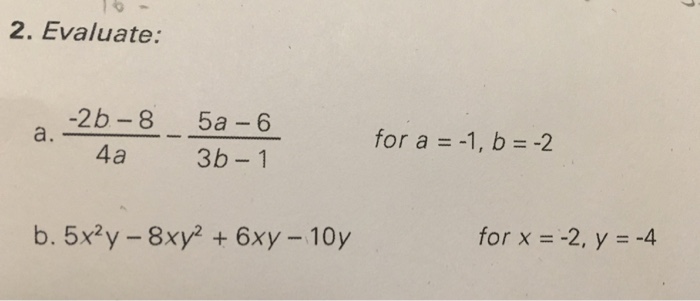Solved Evaluate: a. -2b-8/4a - 5a-6/3b-1 for a = -1, b = -2 | Chegg.com