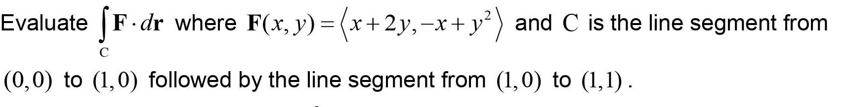 Solved Evaluate fF.dr where F(x, y)=(x+2y,-x+y?) and C is | Chegg.com