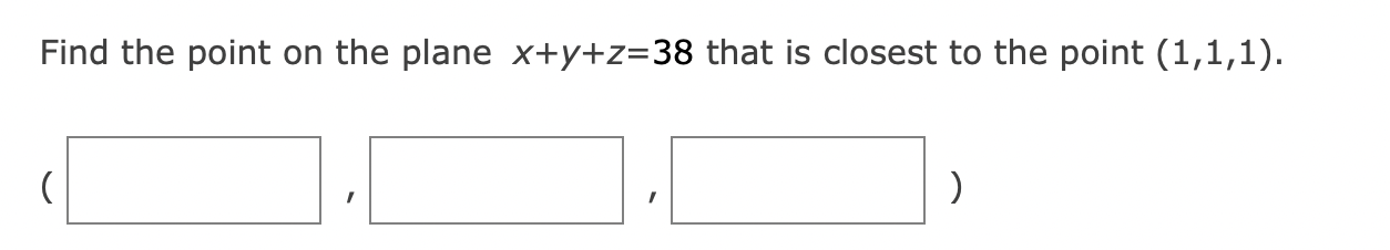 Solved Find the point on the plane x+y+z=38 that is closest | Chegg.com